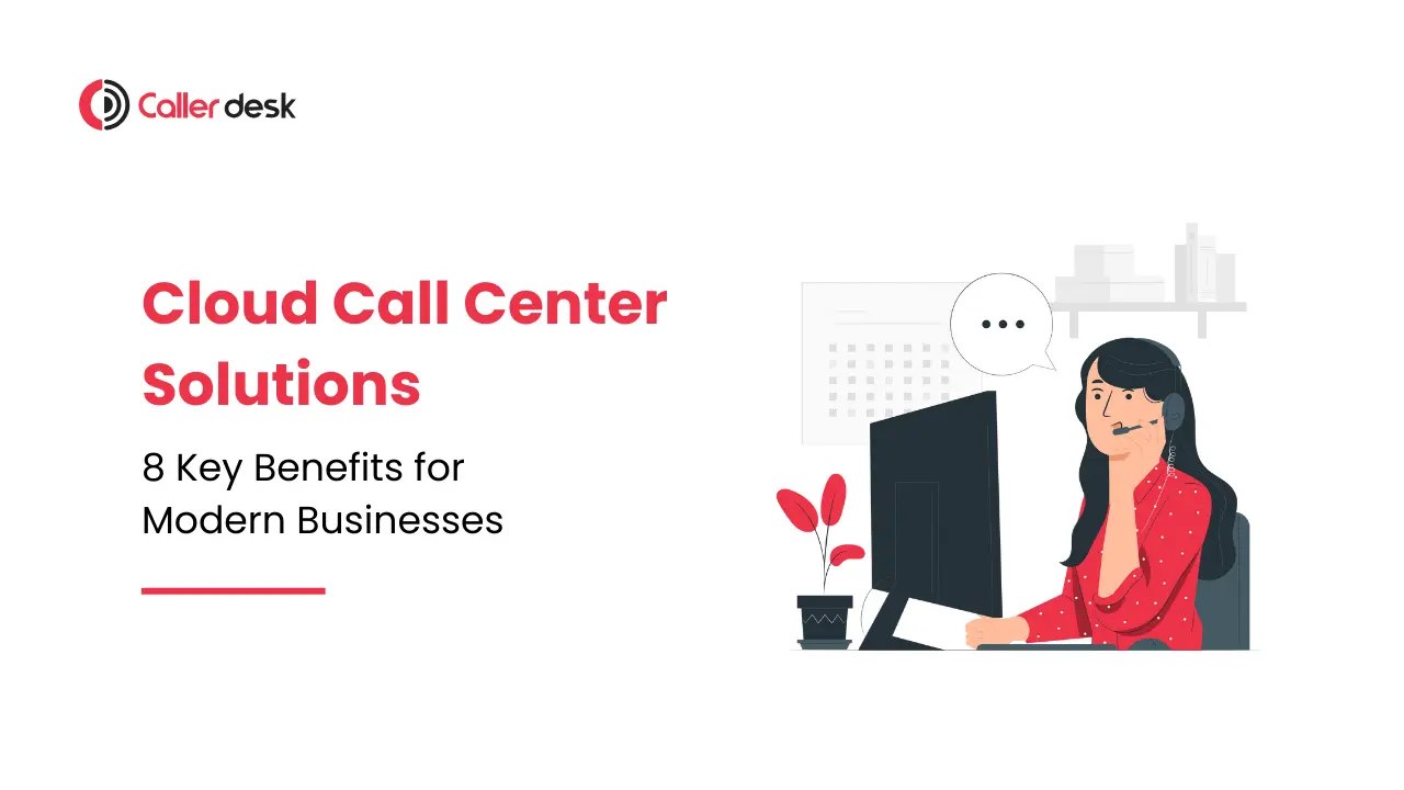 8 Powerful Benefits of Cloud Call Center Solutions for Businesses