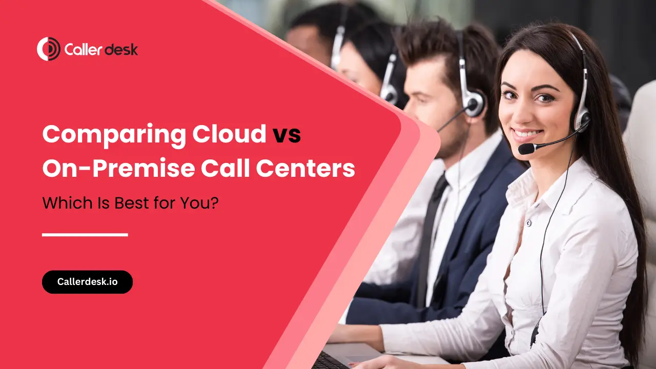 Cloud vs On-Premise Call Centers: Which One is Best?