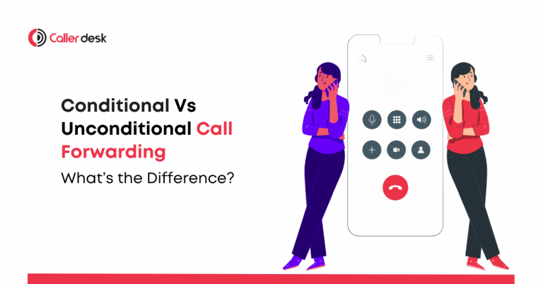 Conditional vs. Unconditional Call Forwarding: Which One Is Right for You? – Callerdesk Blog