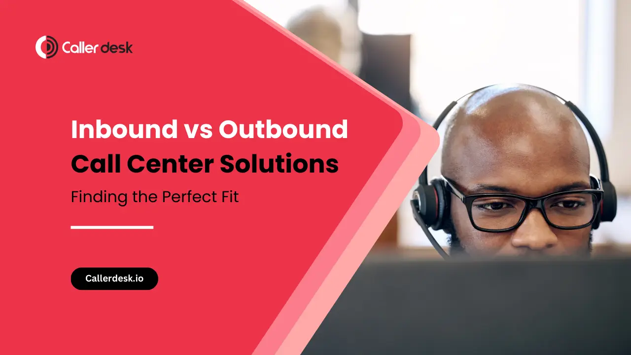 Inbound vs Outbound Call Center Solutions: Find Your Fit