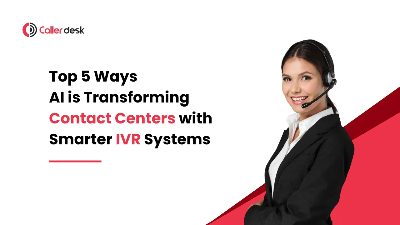Top 5 Ways AI Enhance Contact Centers with Smart IVR Systems