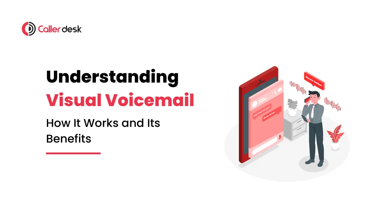 Visual Voicemail: How It Works and Its Benefits - Callerdesk Blog