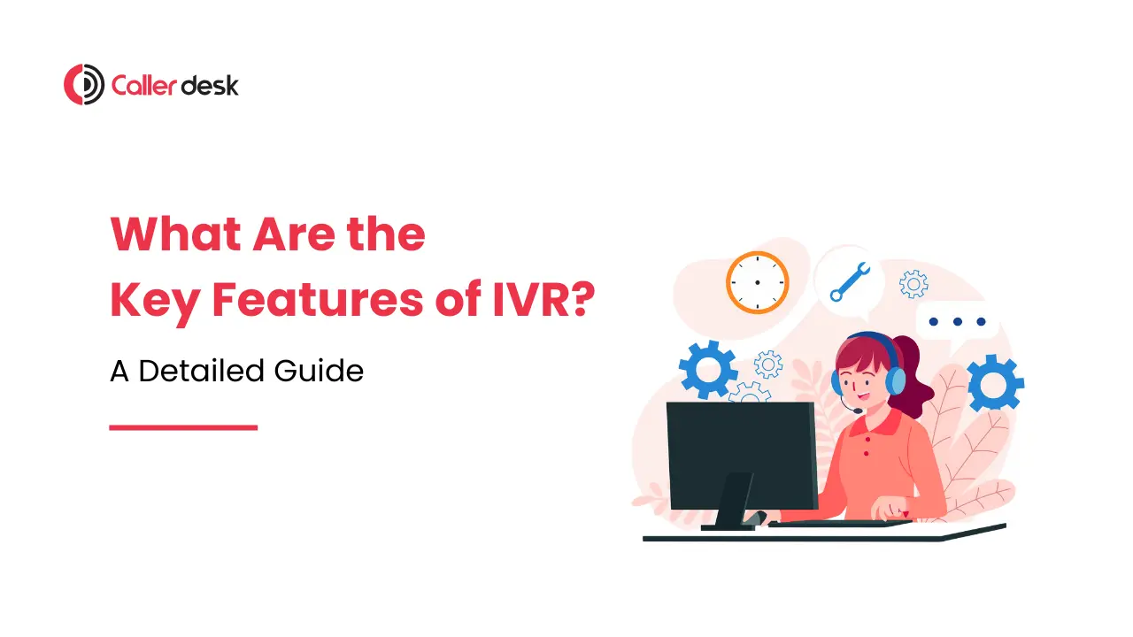 Key Features of IVR: A detailed Guide - Callerdesk Blog Key Features of IVR: A detailed Guide - Callerdesk Blog