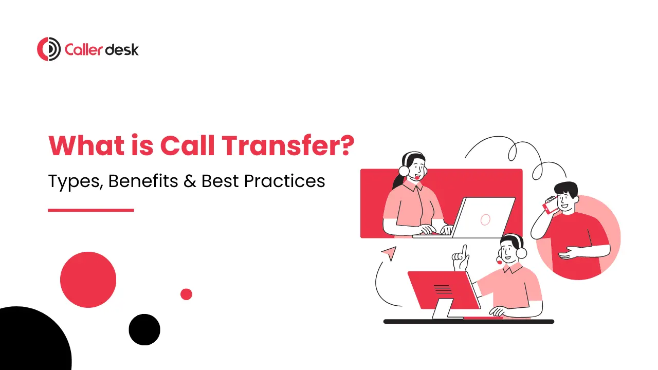 What is Call Transfer: Types, Benefits & Best Practices